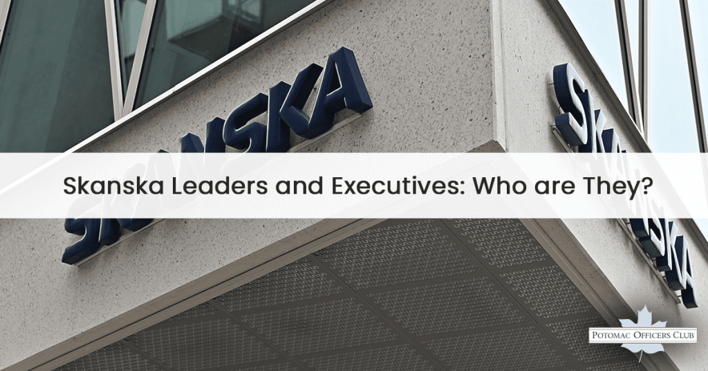 Skanska Leaders And Executives: Who Are They? - Potomac Officers Club