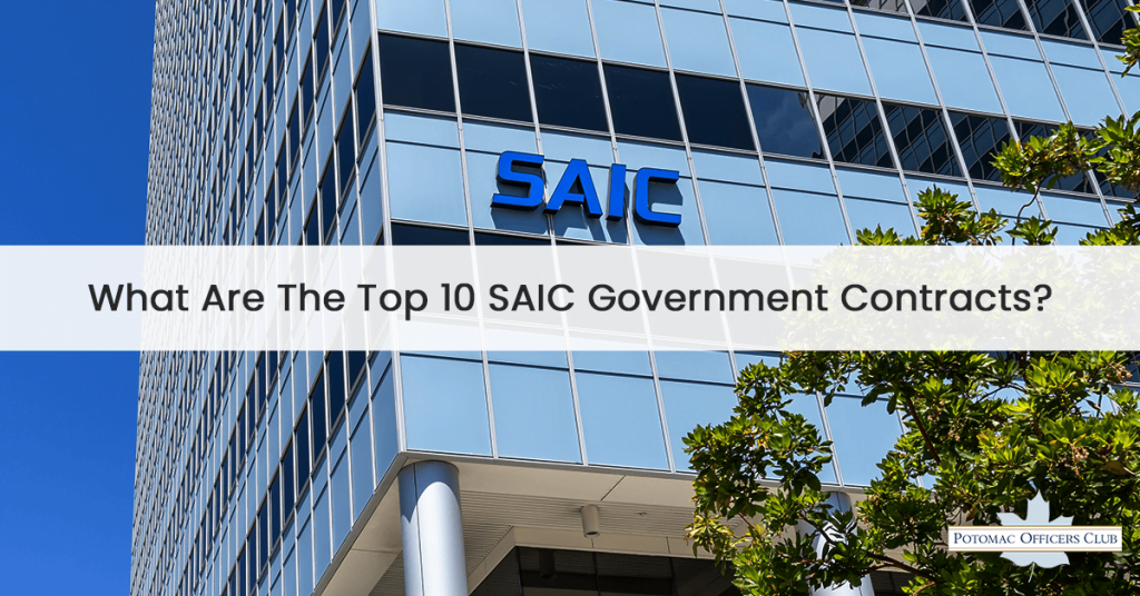 What Are The Top 10 SAIC Government Contracts? - Potomac Officers Club